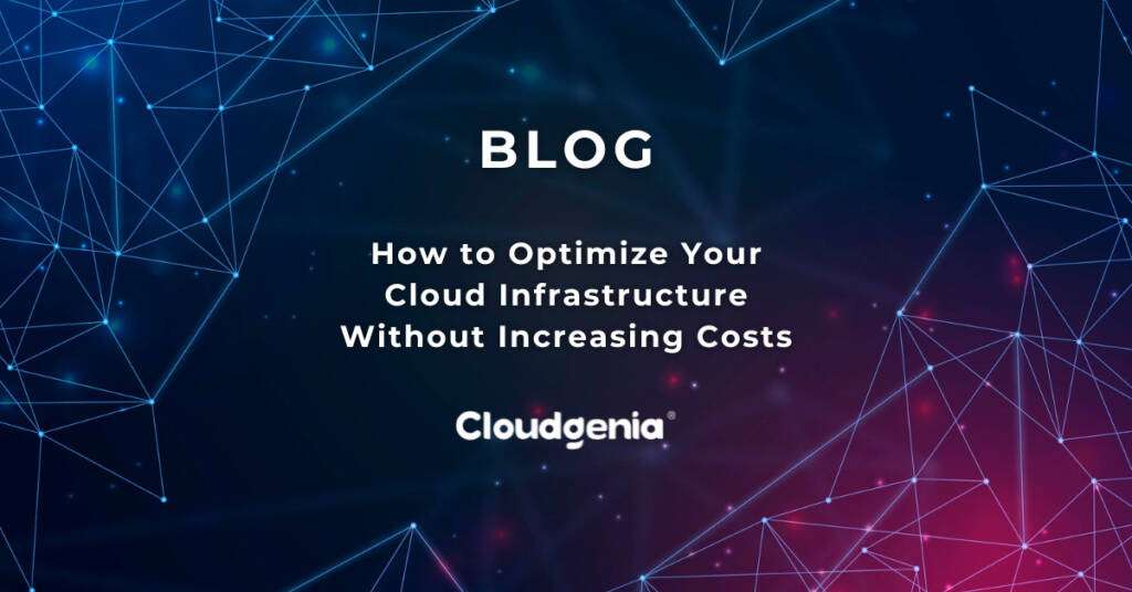 Optimize Your Cloud Infrastructure Without Increasing Costs