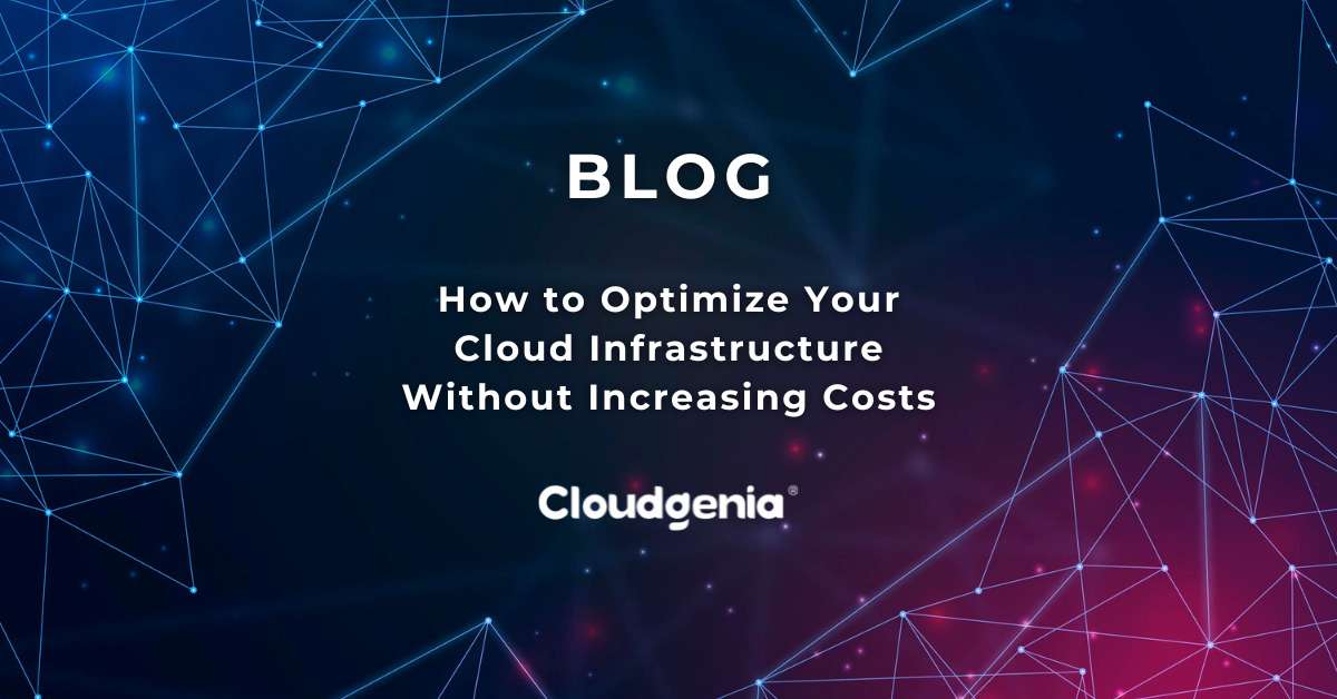 Optimize Your Cloud Infrastructure Without Increasing Costs